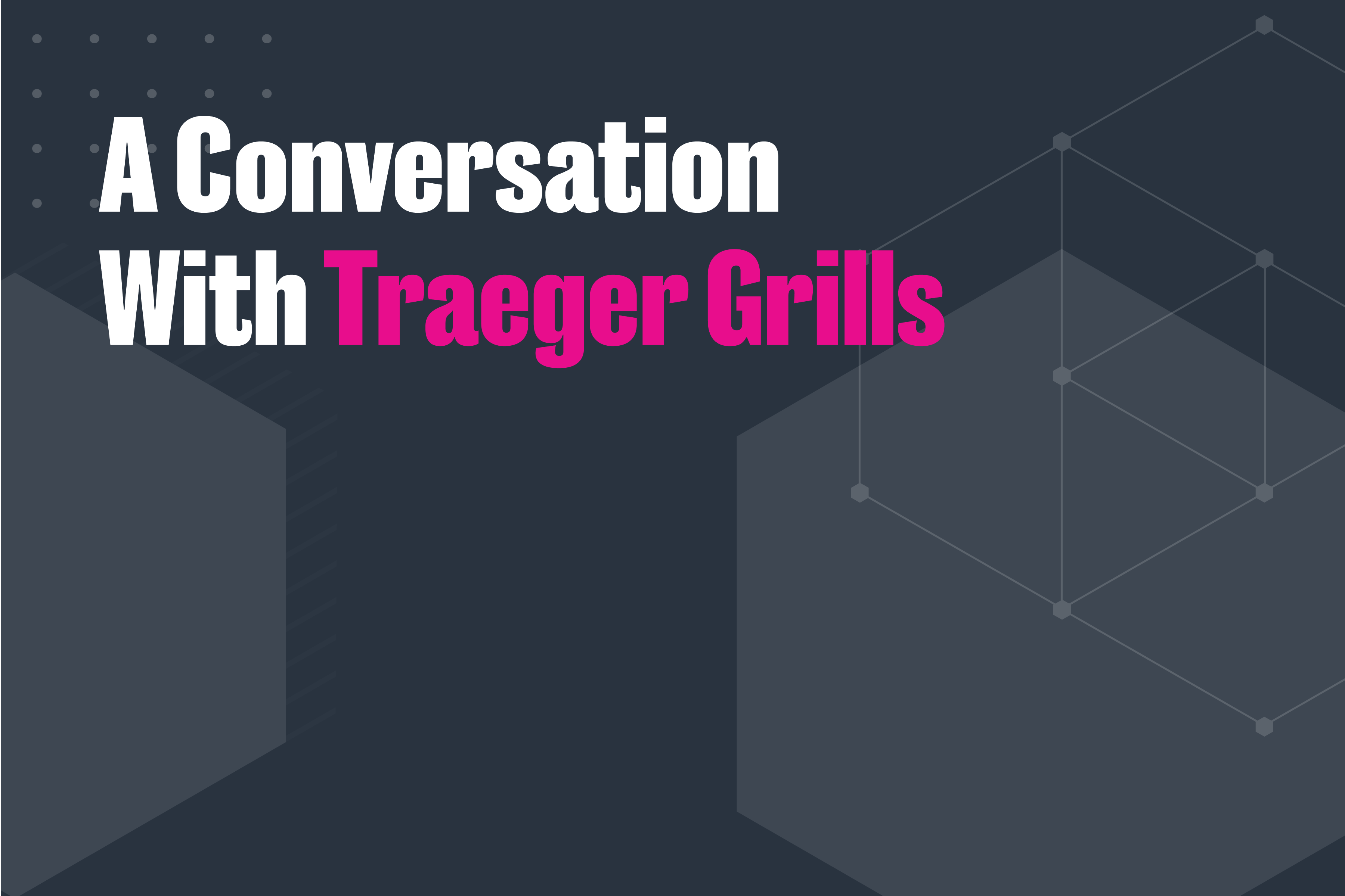A Conversation with Traeger Grills