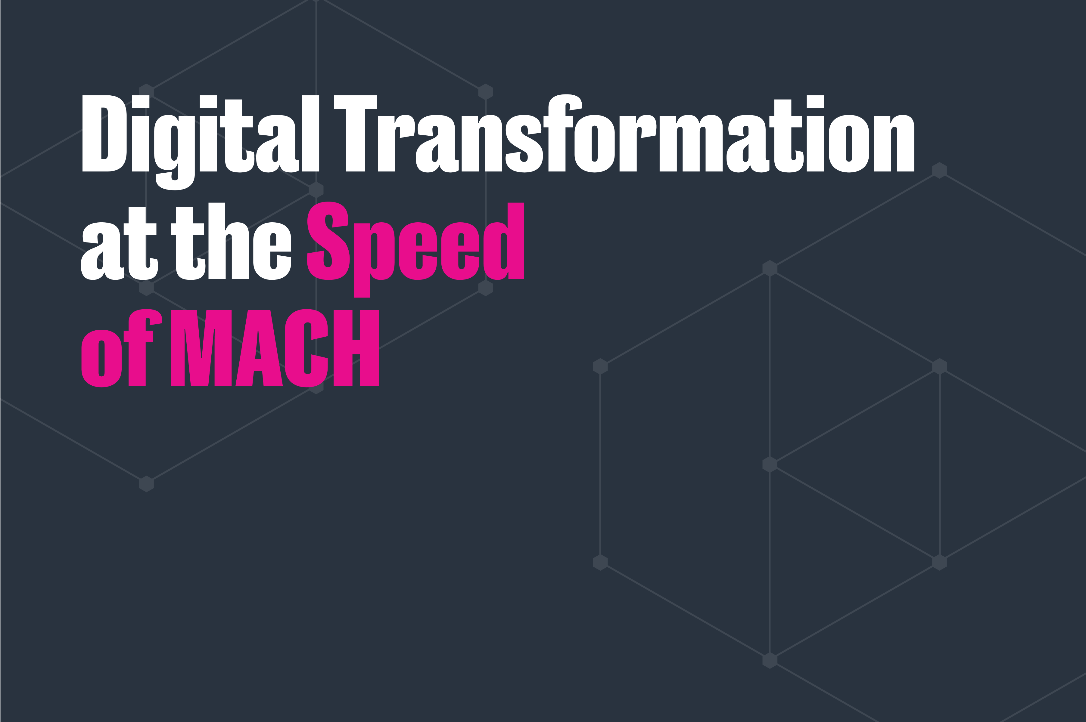 Digital Transformation at the Speed of MACH