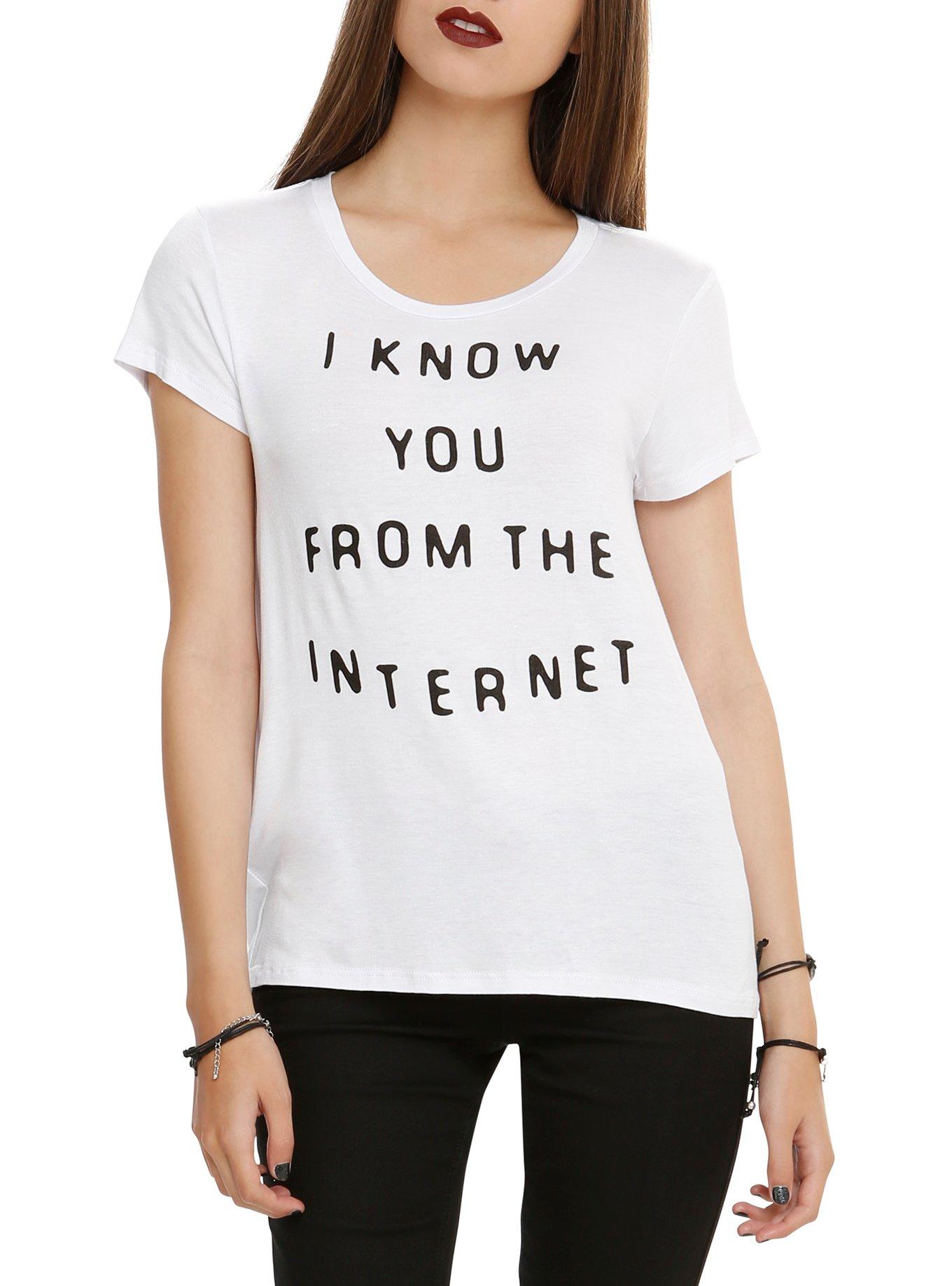 Know You From The Internet Girls T-Shirt | Hot Topic