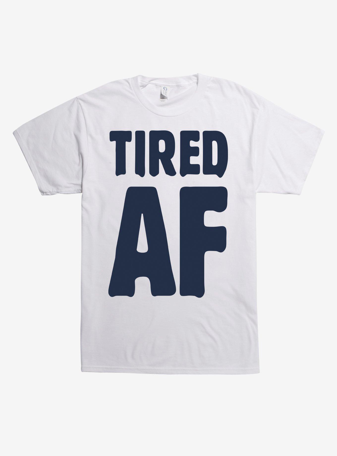 Tired AF T-Shirt - WHITE | Hot Topic