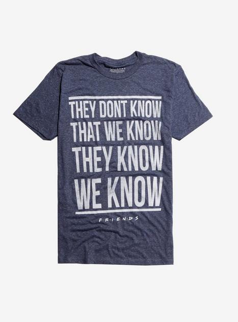 Friends They Don't Know That We Know T-Shirt | Hot Topic