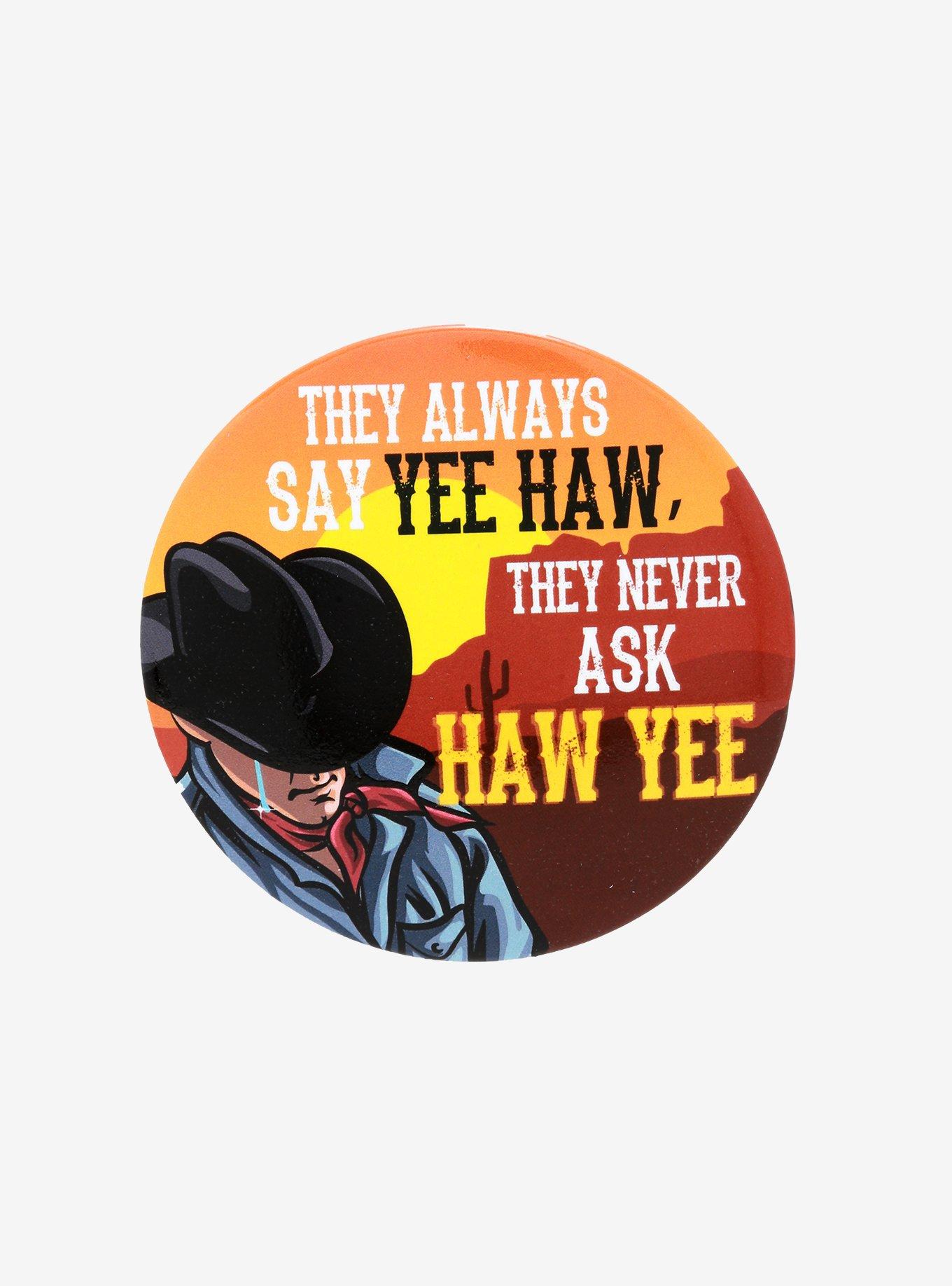 Yee Haw Button | Hot Topic