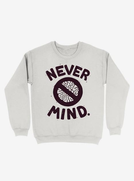 Never Mind Brain Sweatshirt - WHITE | Hot Topic