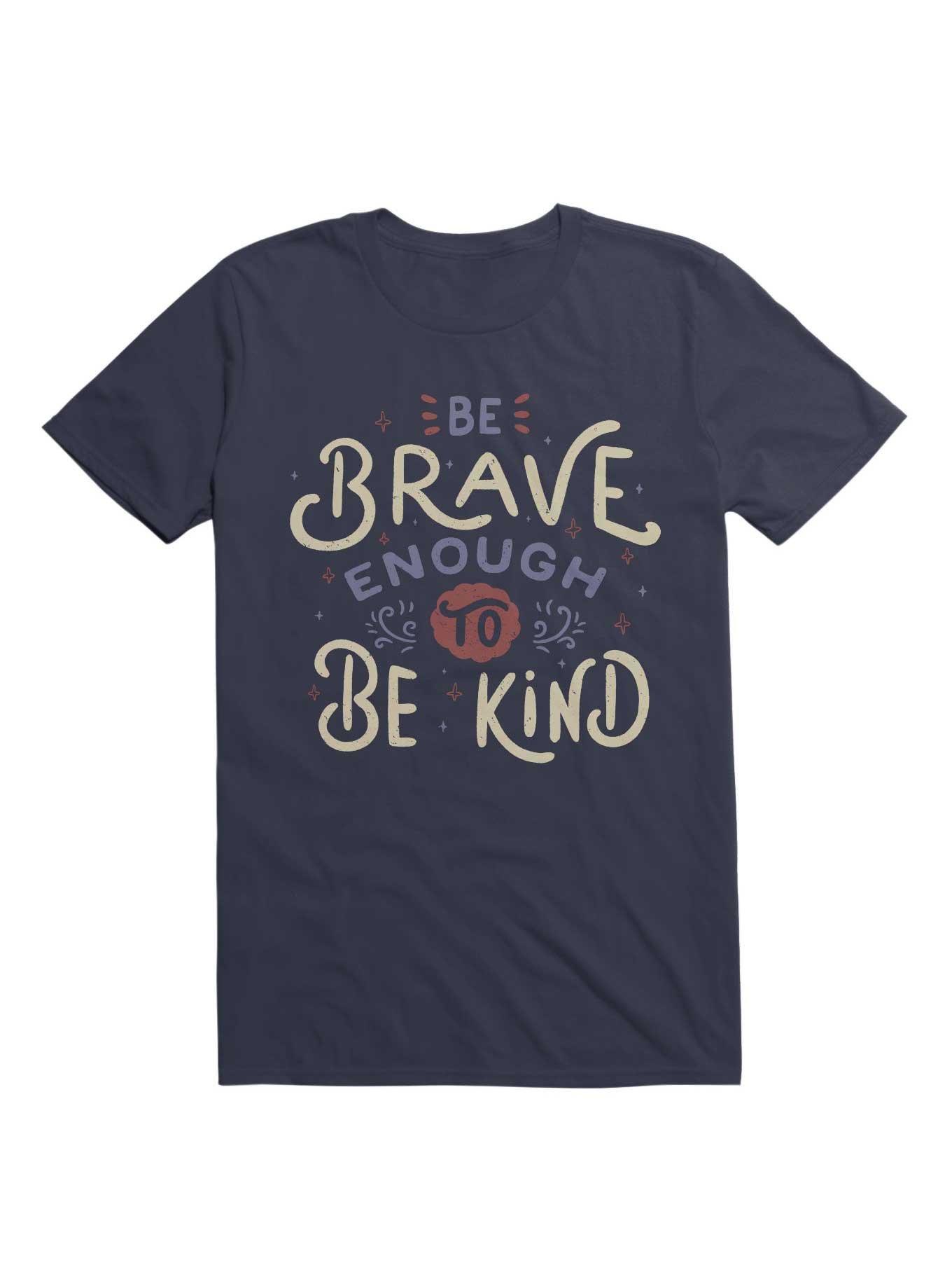 Be Brave Enough To Be Kind T-Shirt | Hot Topic