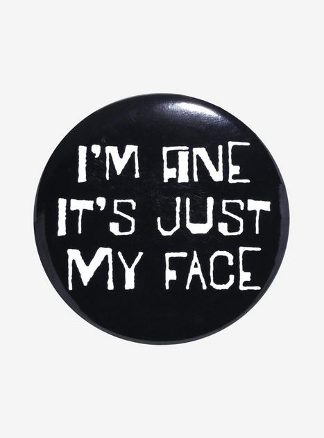 It's Just My Face 3 Inch Button | Hot Topic
