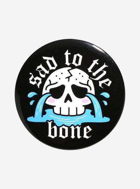 Sad To The Bone 3 Inch Button | Hot Topic
