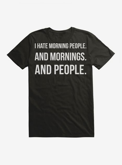 I Hate Mornings And People T-Shirt - BLACK | Hot Topic