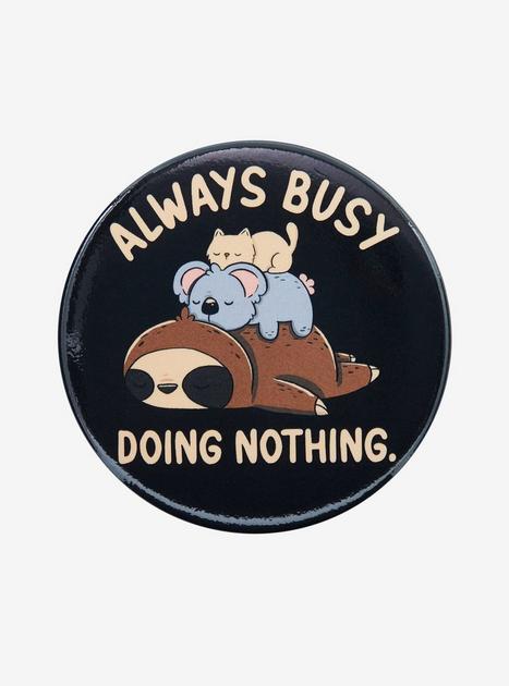 Always Busy Doing Nothing Animal 3 Inch Button | Hot Topic