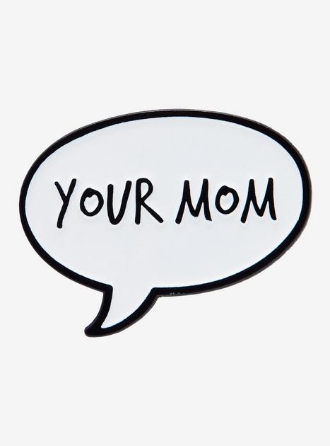 Your Mom Speech Bubble Enamel Pin | Hot Topic