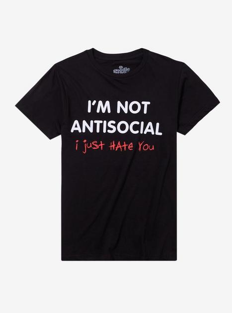 Not Antisocial Just Hate You T-Shirt By Goodie Two Sleeves | Hot Topic