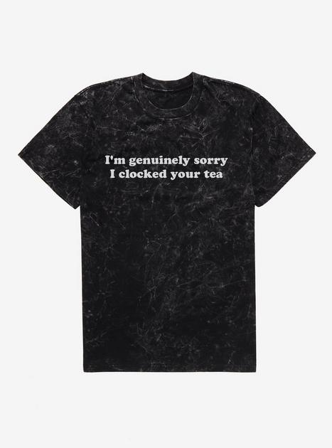 I'm Genuinely Sorry I Clocked Your Tea Mineral Wash T-Shirt - BLACK ...