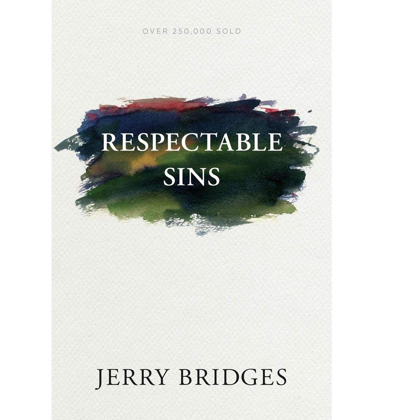 Respectable Sins: Confronting the Sins We Tolerate, by Jerry Bridges ...