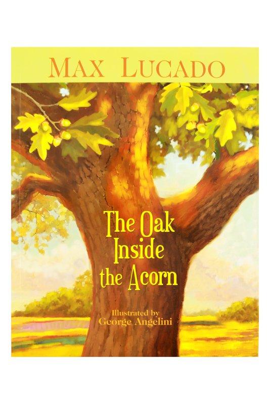 The Oak Inside the Acorn, by Max Lucado and George Angelini, Hardcover ...
