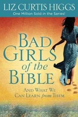 Bad Girls of the Bible, by Liz Curtis Higgs | Mardel | 2895993