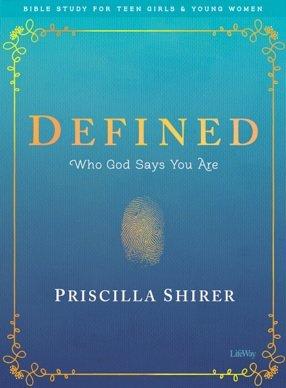 Defined: Bible Study for Teen Girls & Young Women, by Priscilla Shirer ...