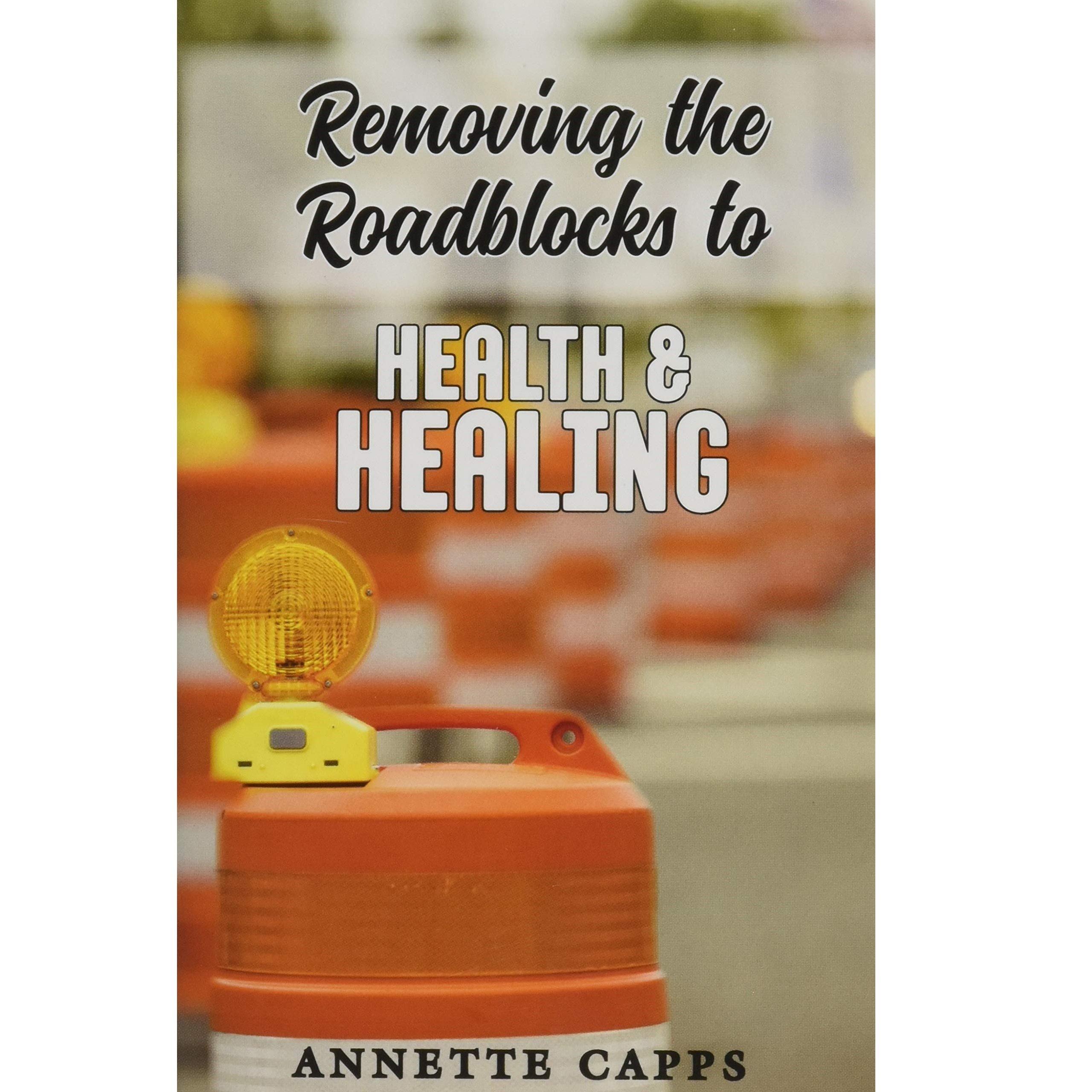 Removing the Roadblocks to Health & Healing, by Annette Capps | Mardel ...