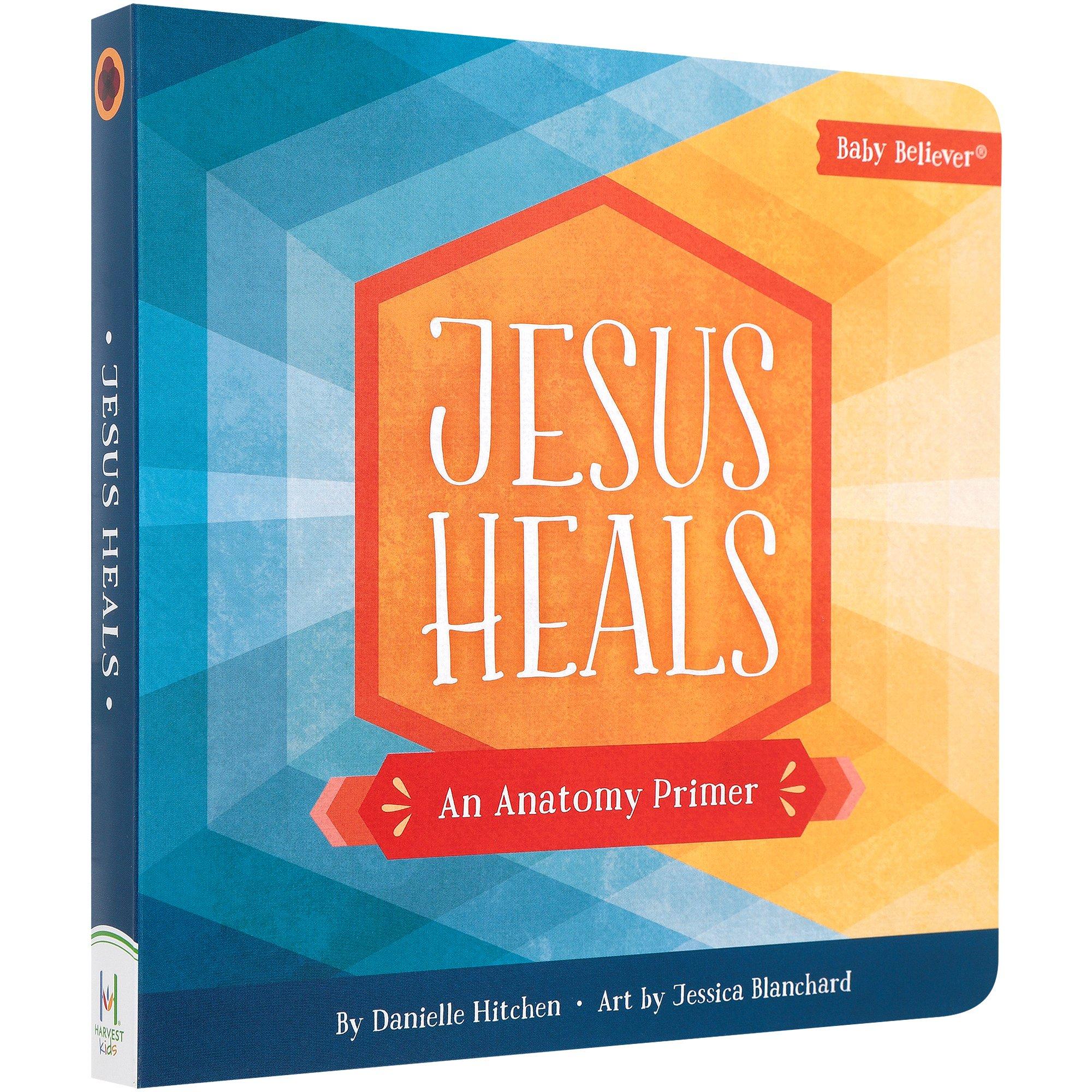 Jesus Heals: An Anatomy Primer, Baby Believer, by Danielle Hitchen ...